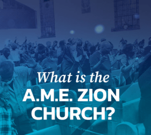 WHAT IS THE A.M.E. ZION CHURCH? - Greater Centennial AME Zion Church
